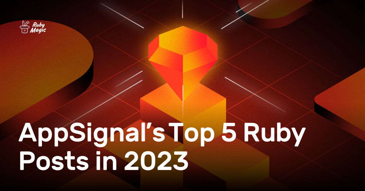 Appsignals Top 5 Ruby Posts In 2023 Appsignal Blog