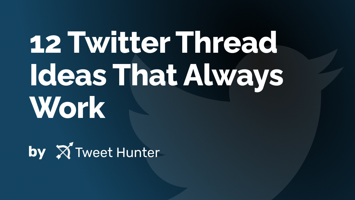 12 Twitter Thread Ideas That Always Work