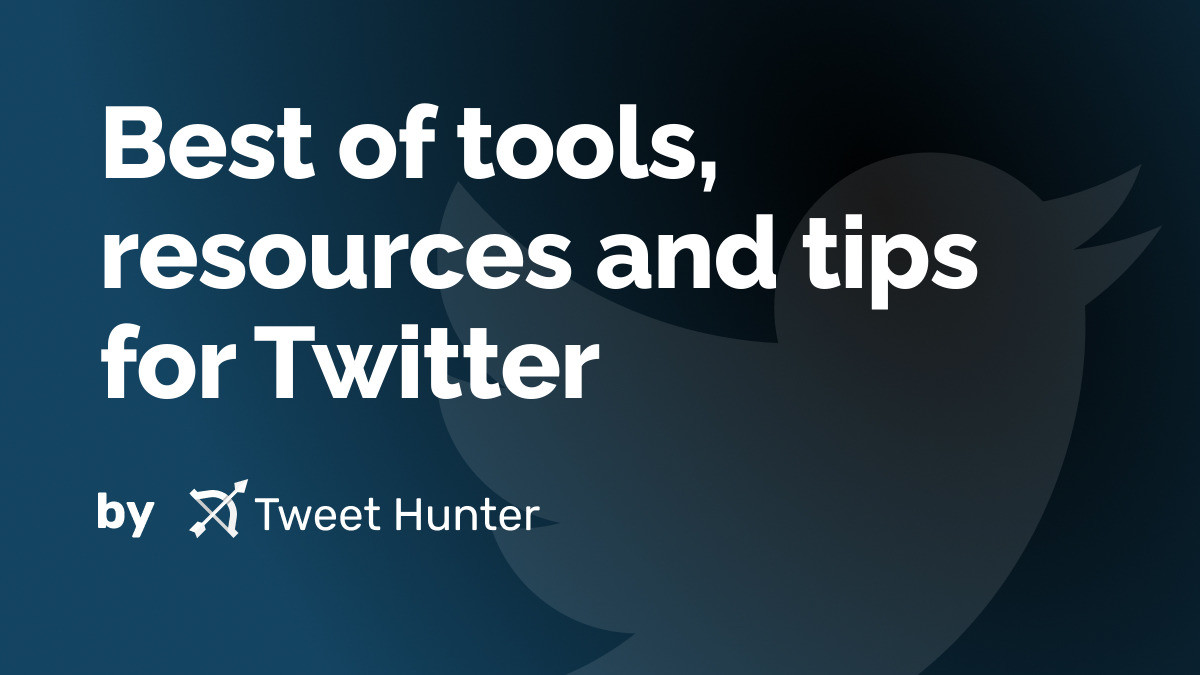 Best of tools, resources and tips for Twitter