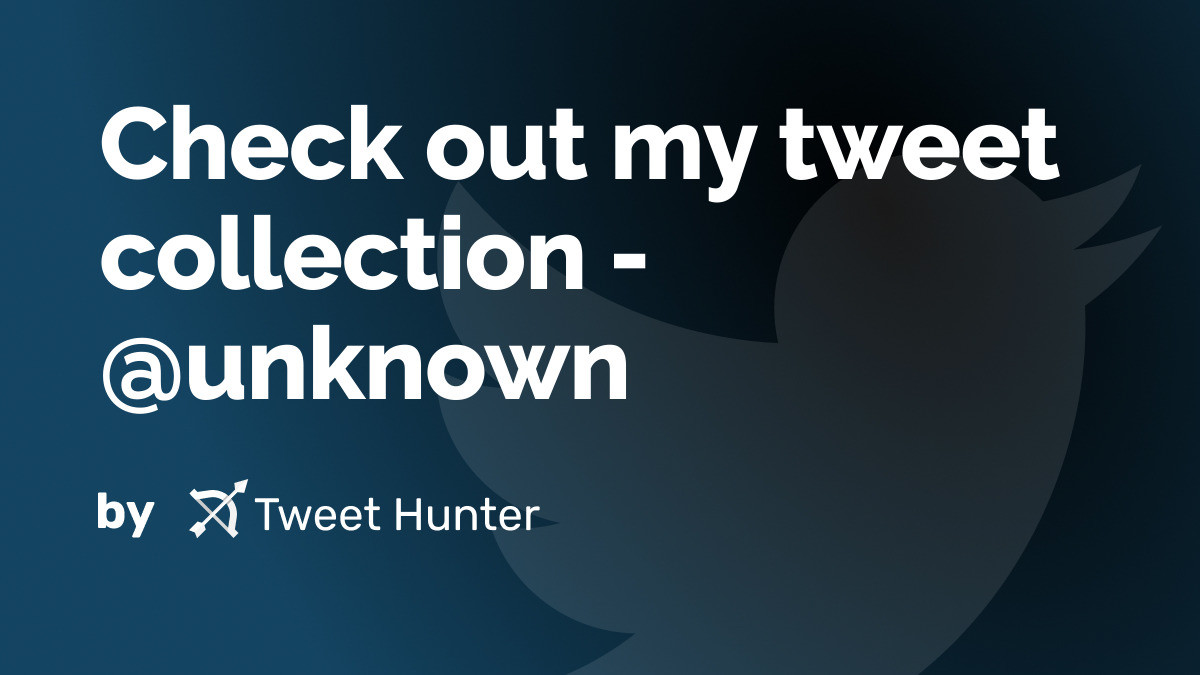 @unknown's Top Tweet Collection | Tweet hunter