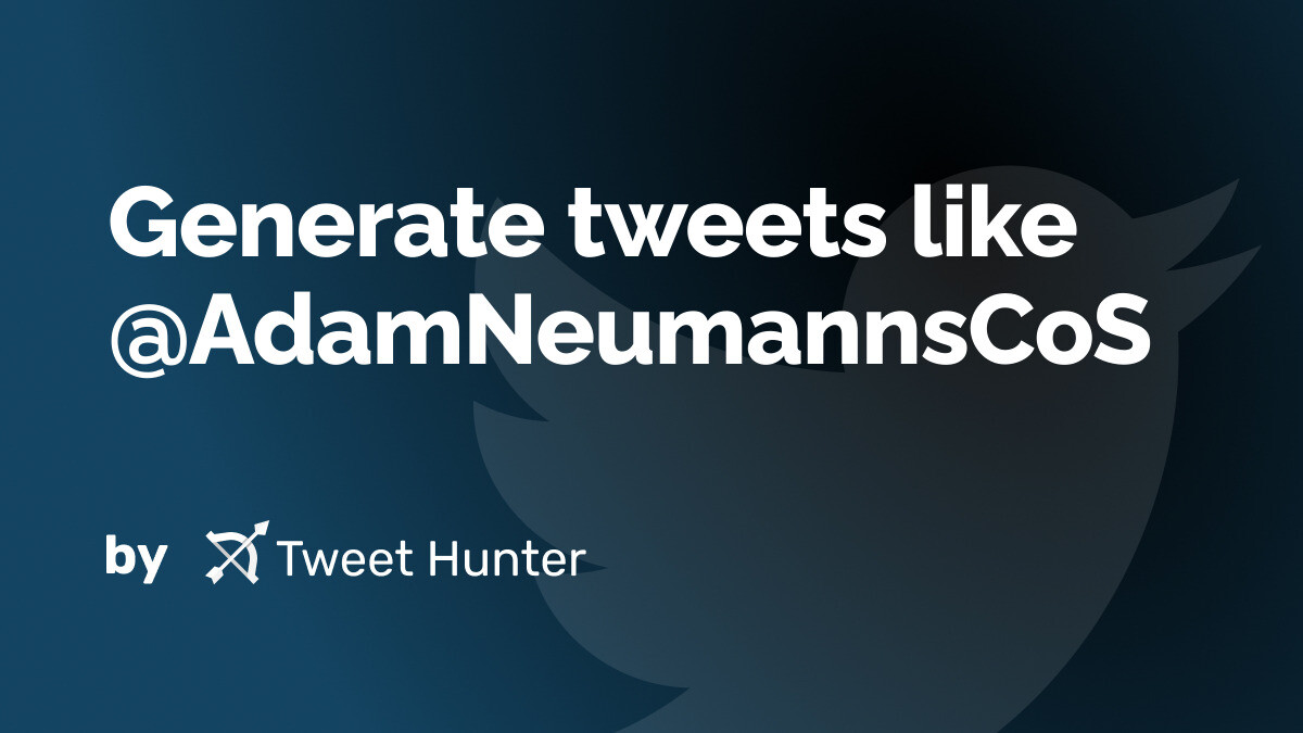 Generate Tweets like @AdamNeumannsCoS with AI