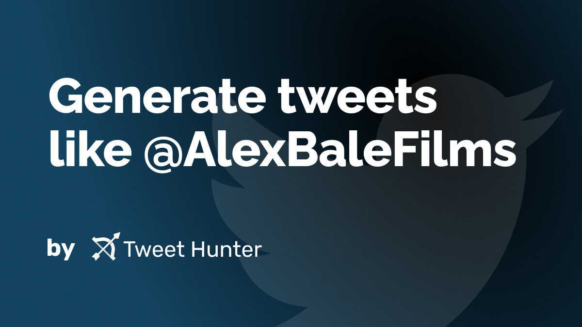 Generate Tweets like @AlexBaleFilms with AI