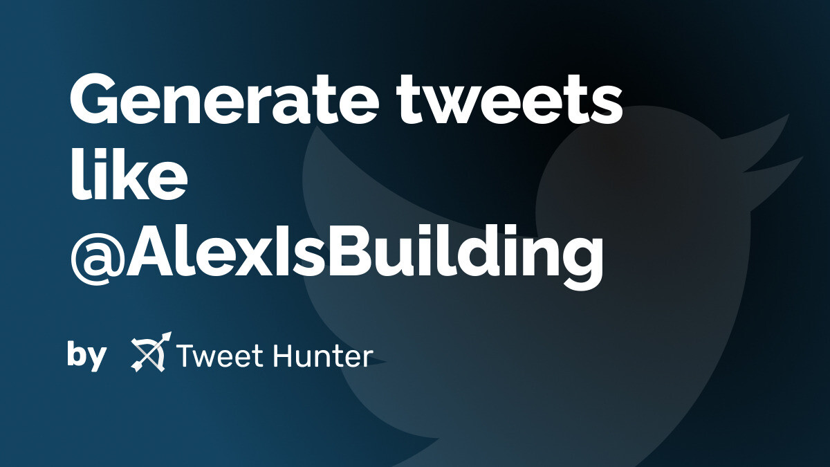 Generate Tweets like @AlexIsBuilding with AI