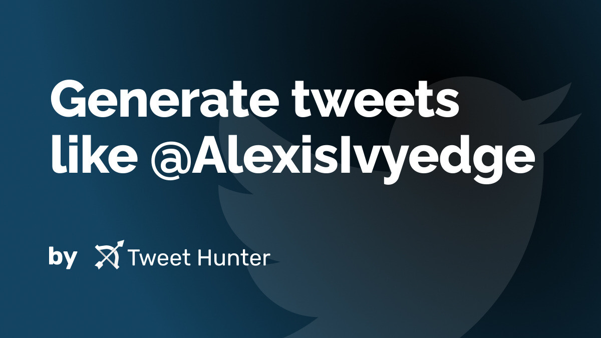 Generate Tweets like @AlexisIvyedge with AI