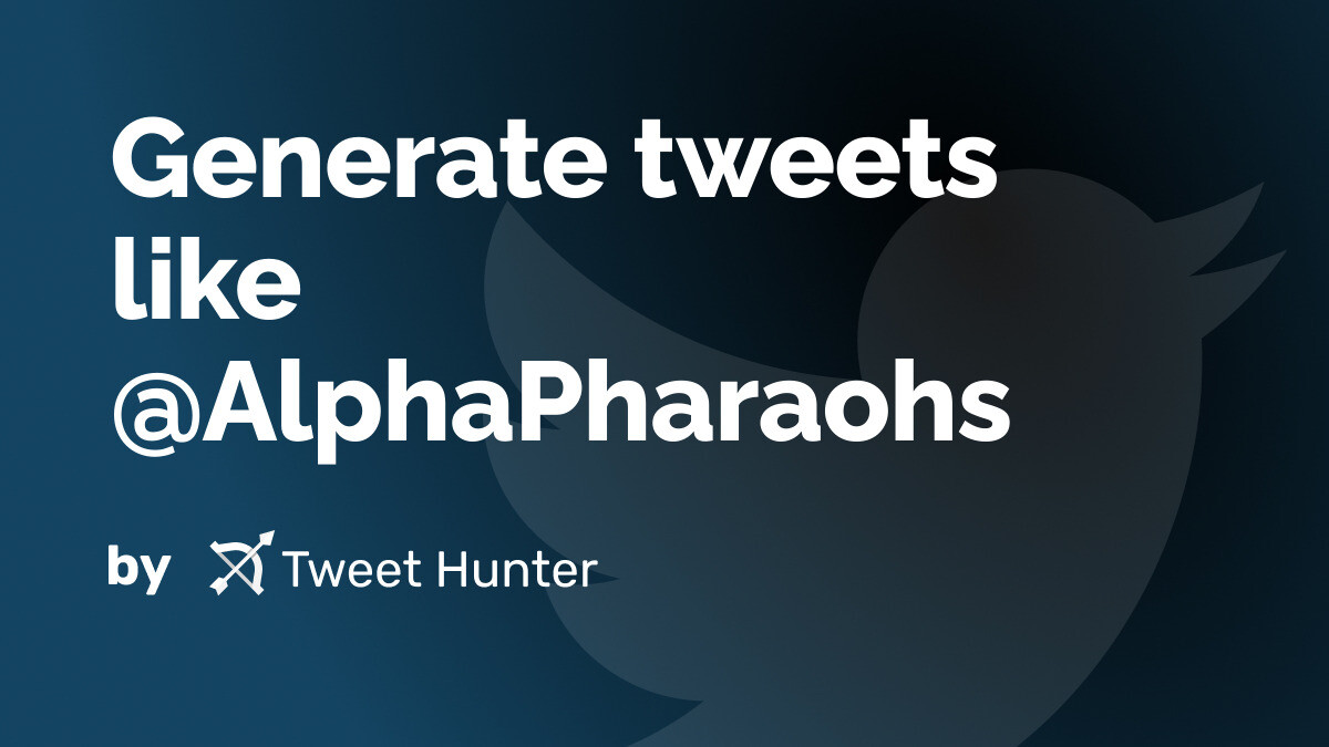 Generate Tweets like @AlphaPharaohs with AI
