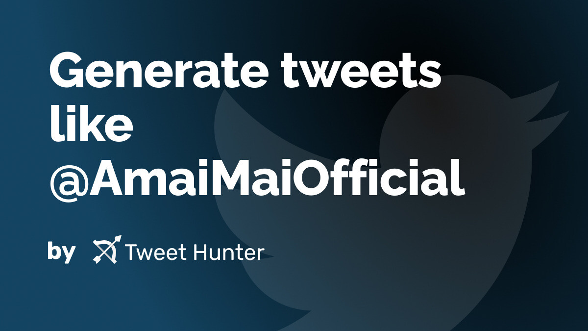 Generate Tweets like @AmaiMaiOfficial with AI