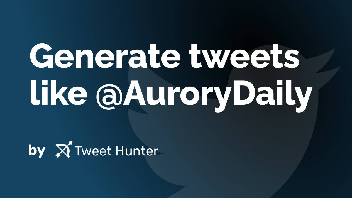 Generate Tweets like @AuroryDaily with AI