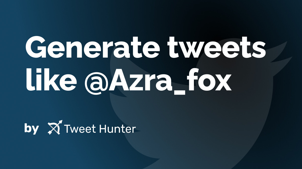 Generate Tweets like @Azra_fox with AI