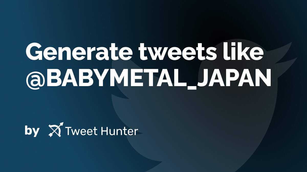 Generate Tweets like @BABYMETAL_JAPAN with AI