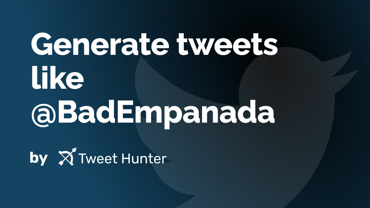 Generate Tweets like @BadEmpanada with AI