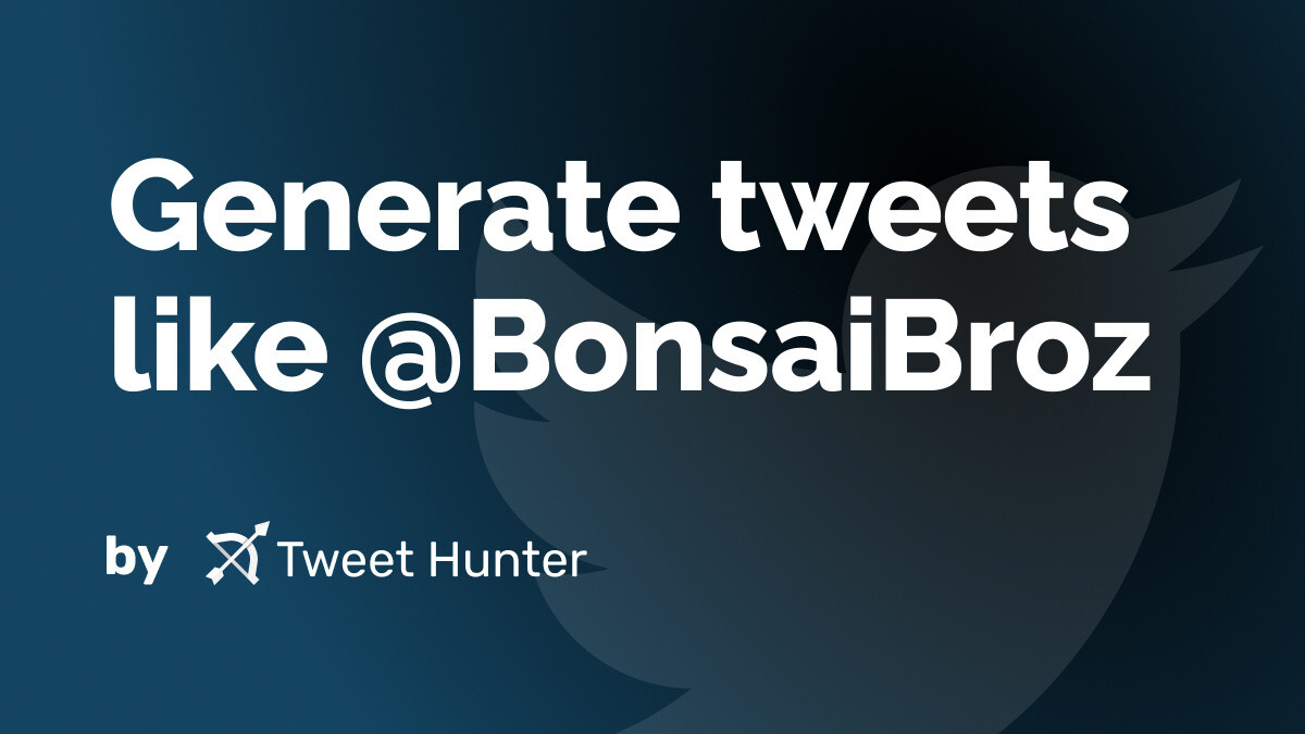 Generate Tweets like @BonsaiBroz with AI