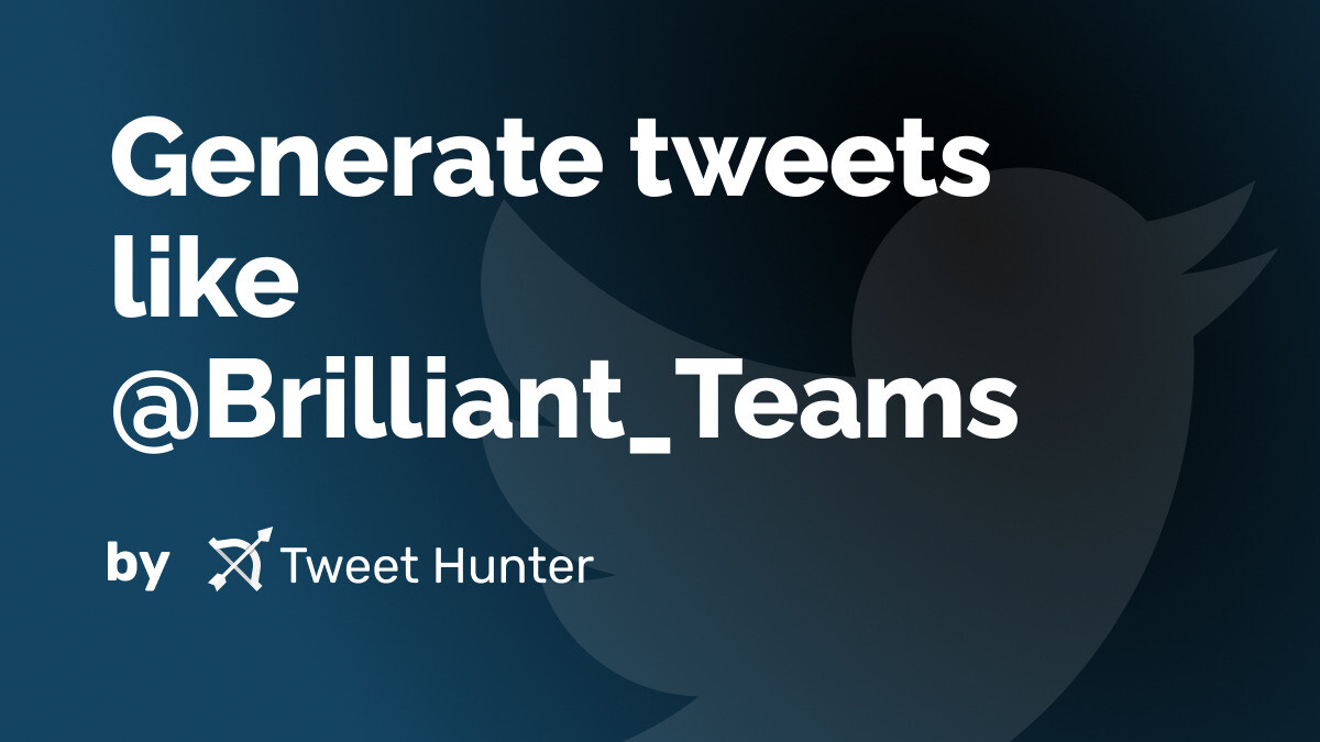 Generate Tweets like @Brilliant_Teams with AI