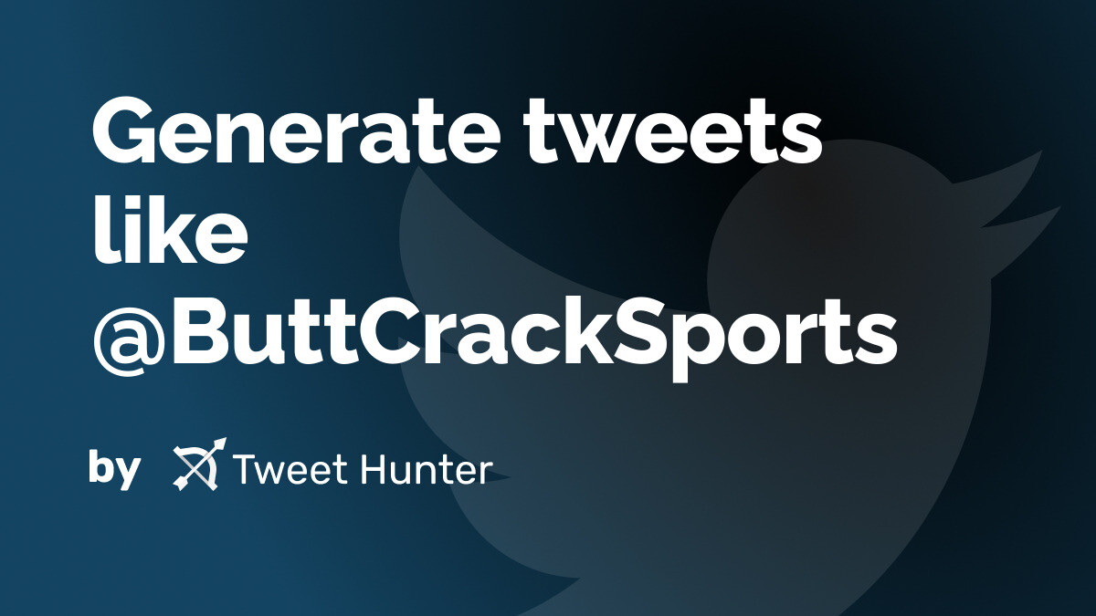 Generate Tweets like @ButtCrackSports with AI