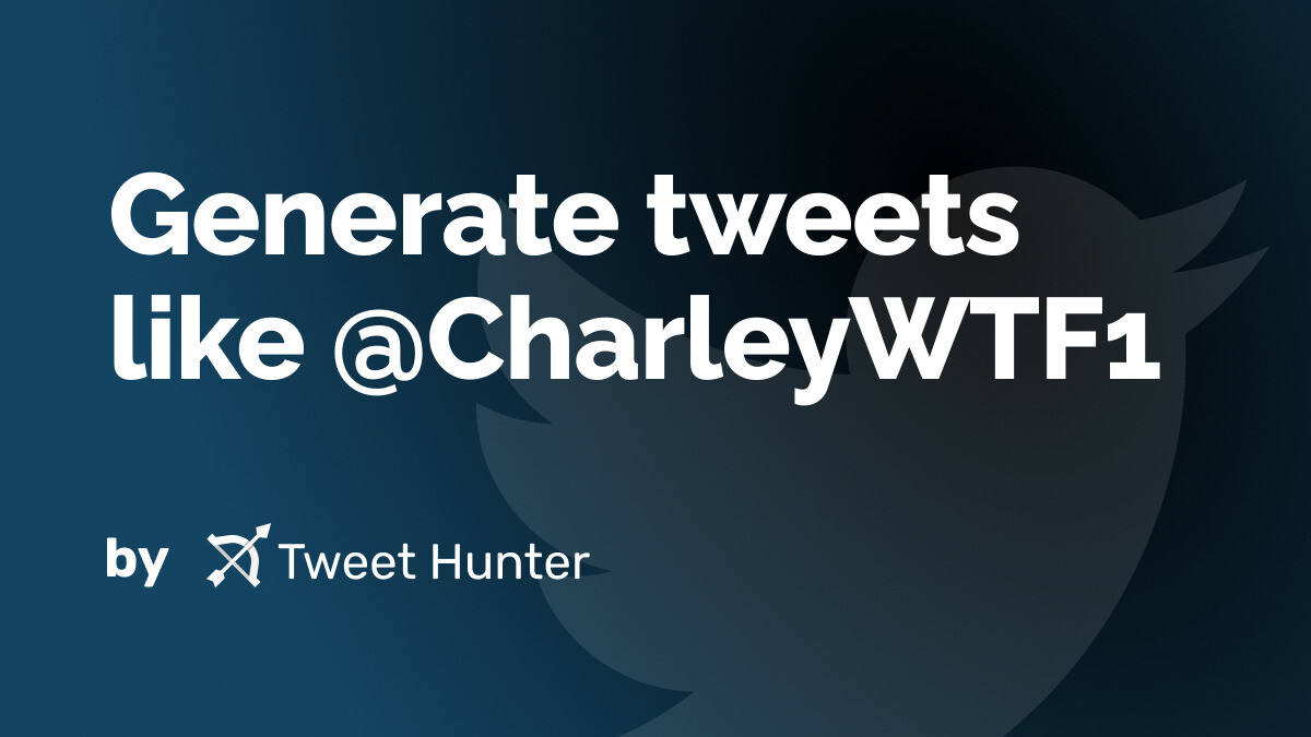 Generate Tweets like @CharleyWTF1 with AI