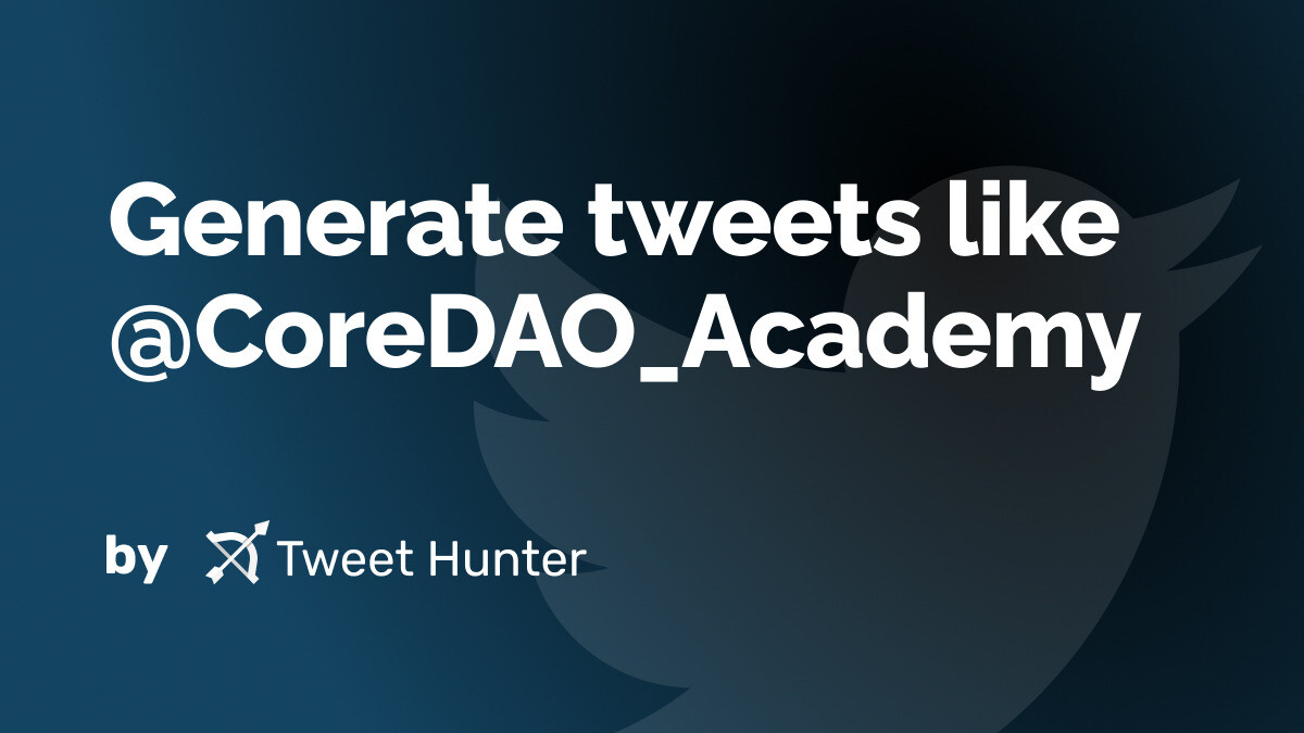 Generate Tweets like @CoreDAO_Academy with AI