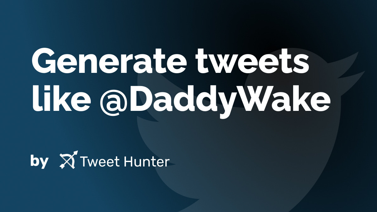Generate Tweets like @DaddyWake with AI