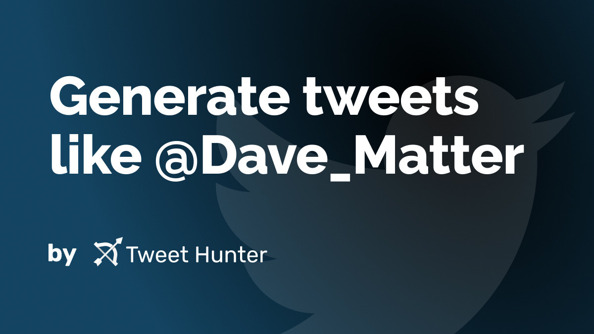 Generate Tweets like @Dave_Matter with AI