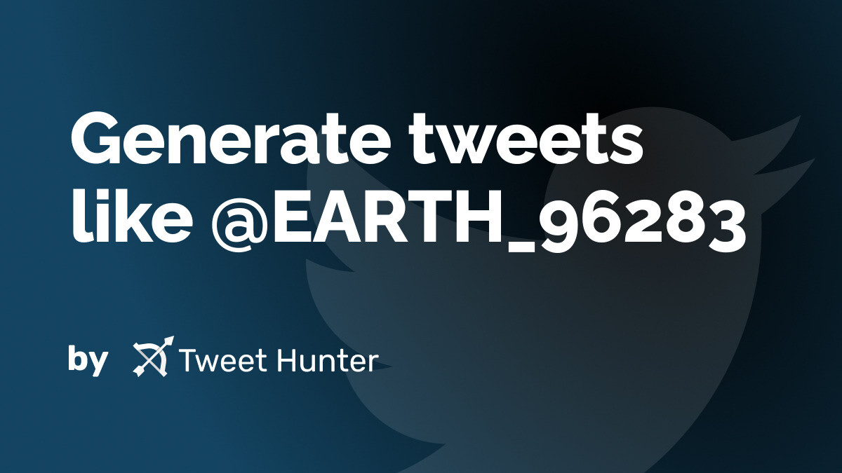 Generate Tweets like @EARTH_96283 with AI