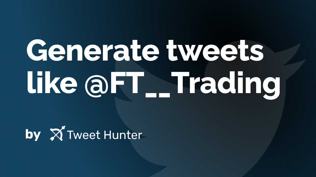 Generate Tweets like @FT__Trading with AI