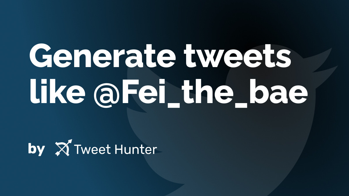 Generate Tweets like @Fei_the_bae with AI