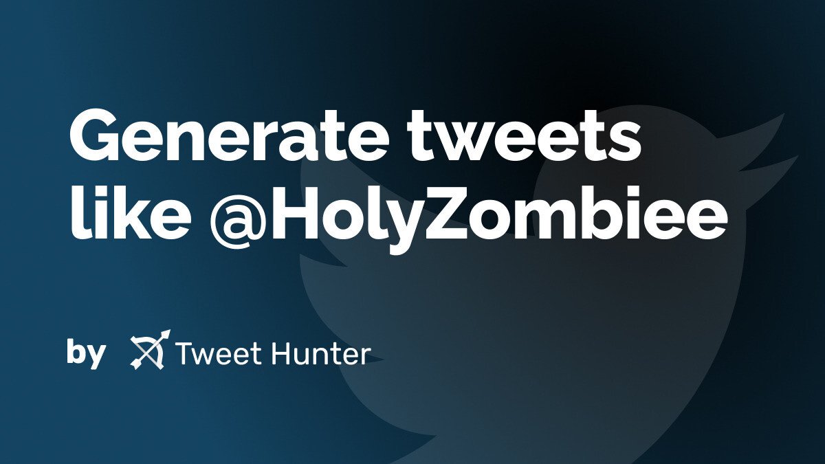 Generate Tweets like @HolyZombiee with AI