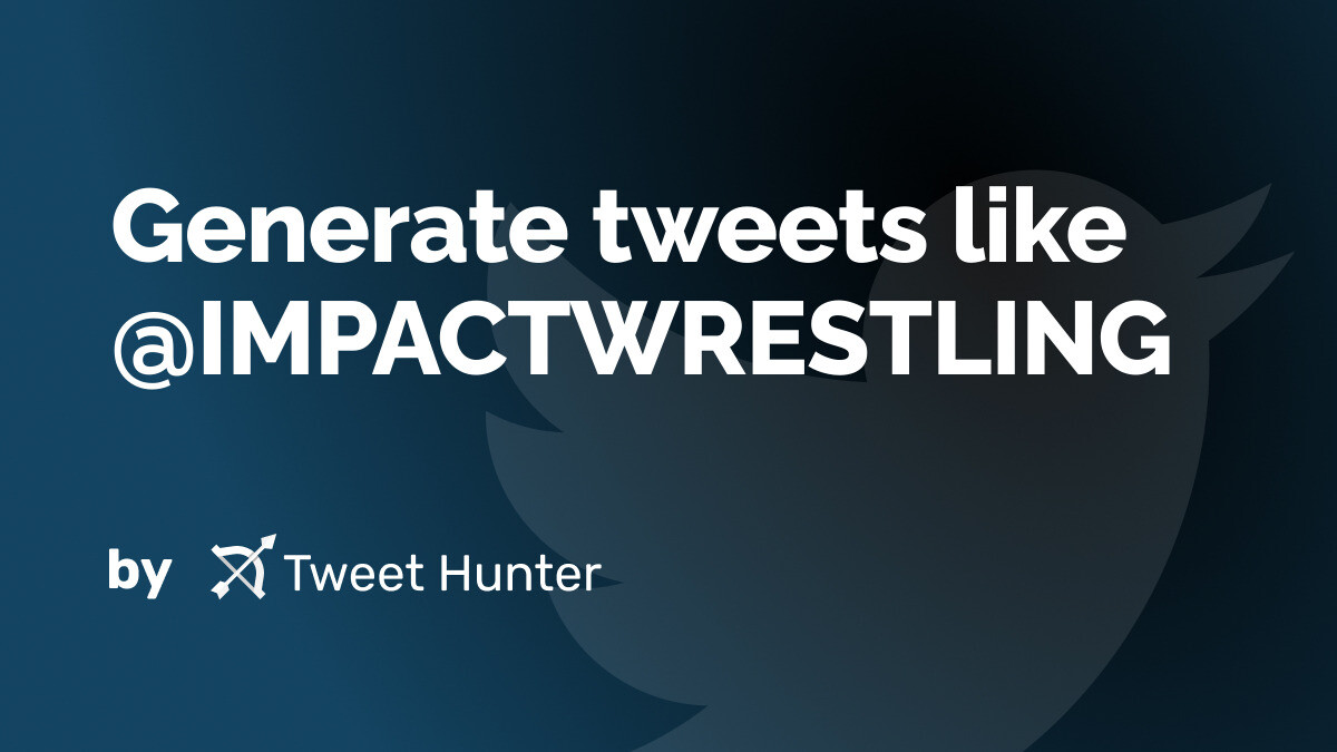 Generate Tweets like @IMPACTWRESTLING with AI