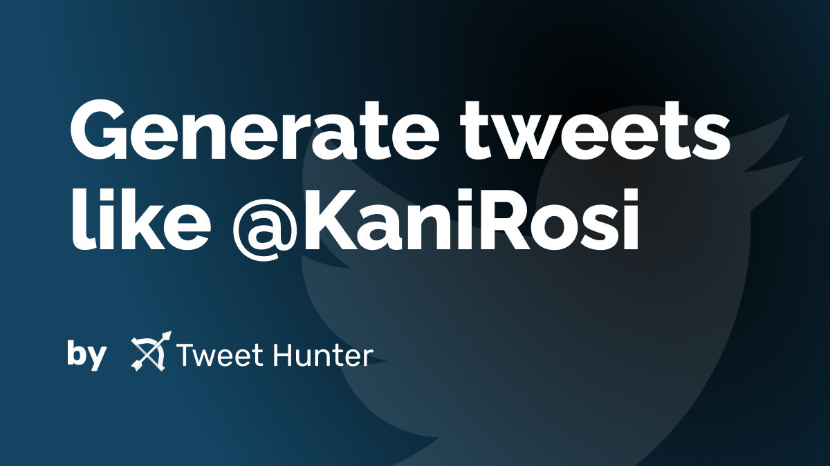 Generate Tweets like @KaniRosi with AI