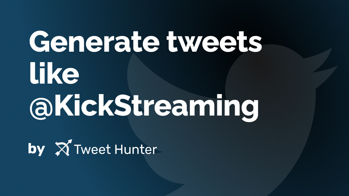 Generate Tweets like @KickStreaming with AI