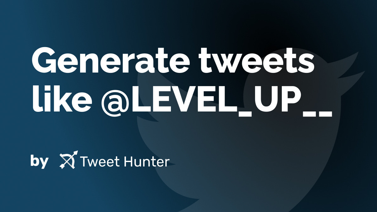 Generate Tweets like @LEVEL_UP__ with AI