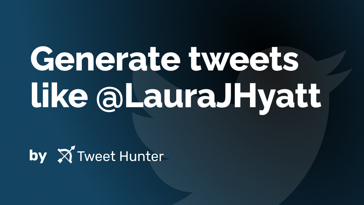 Generate Tweets like @LauraJHyatt with AI