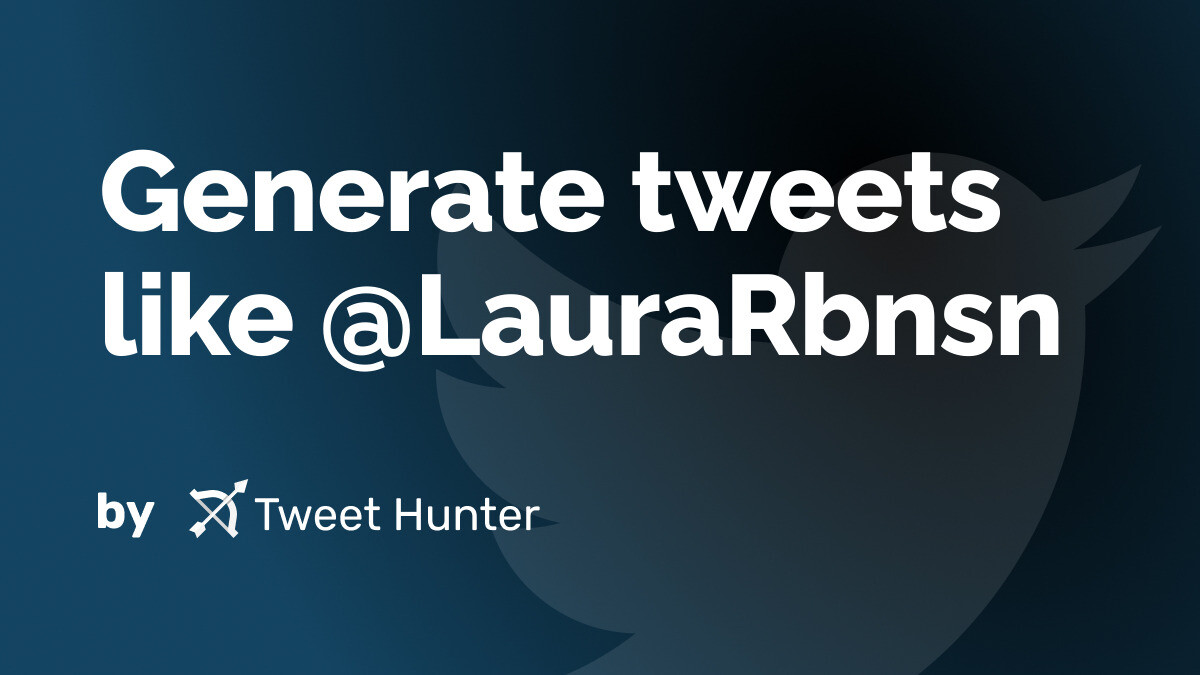 Generate Tweets like @LauraRbnsn with AI