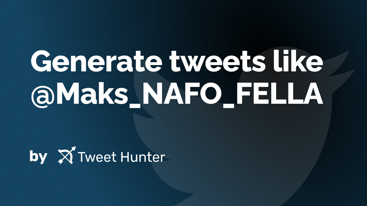 Generate Tweets like @Maks_NAFO_FELLA with AI