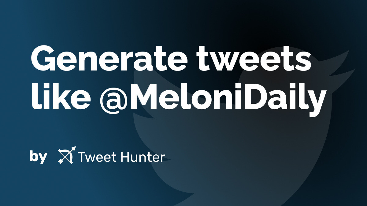 Generate Tweets like @MeloniDaily with AI