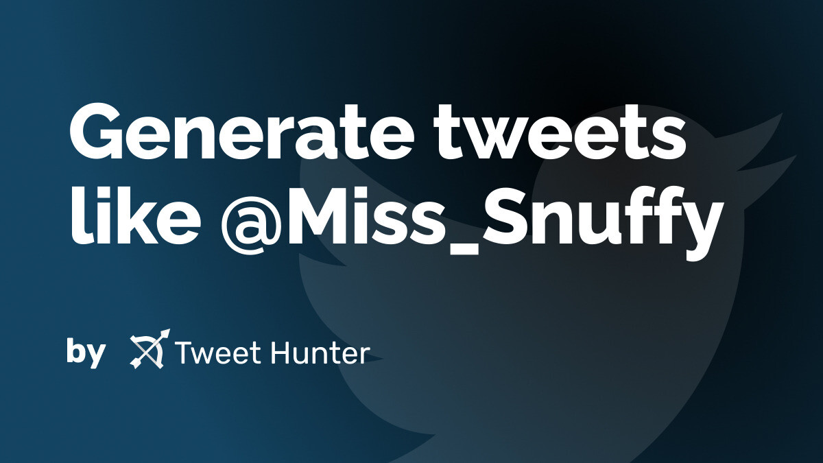 Generate Tweets like @Miss_Snuffy with AI