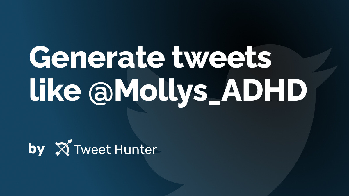 Generate Tweets like @Mollys_ADHD with AI