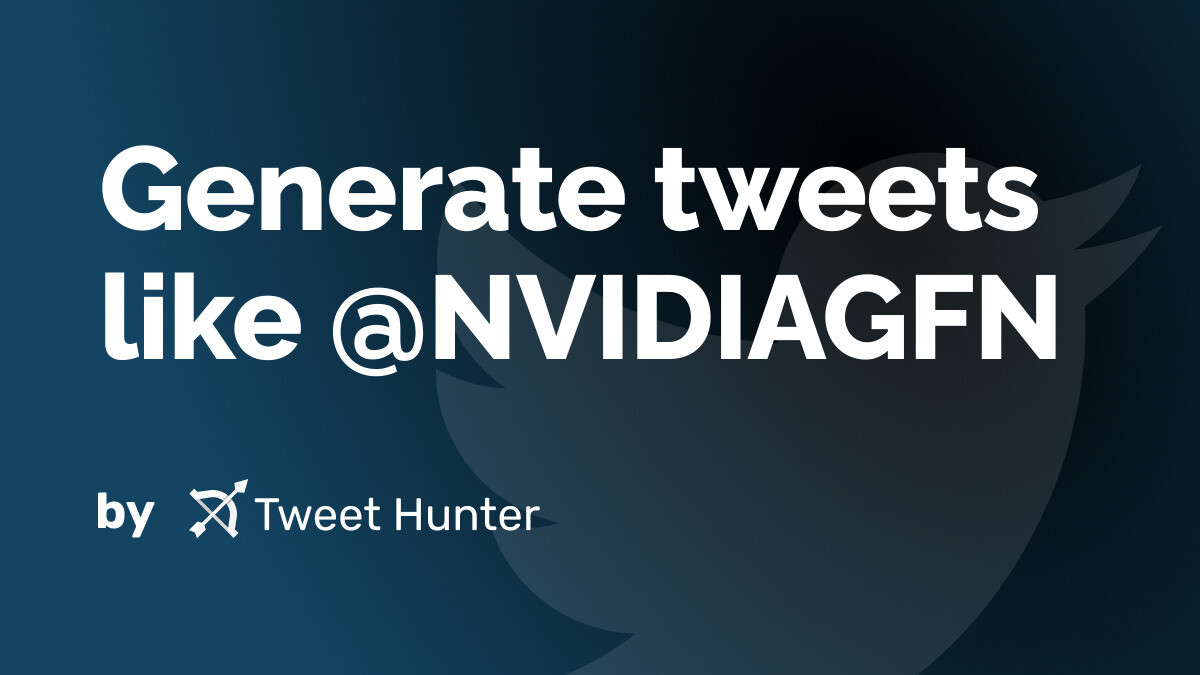 Generate Tweets like @NVIDIAGFN with AI