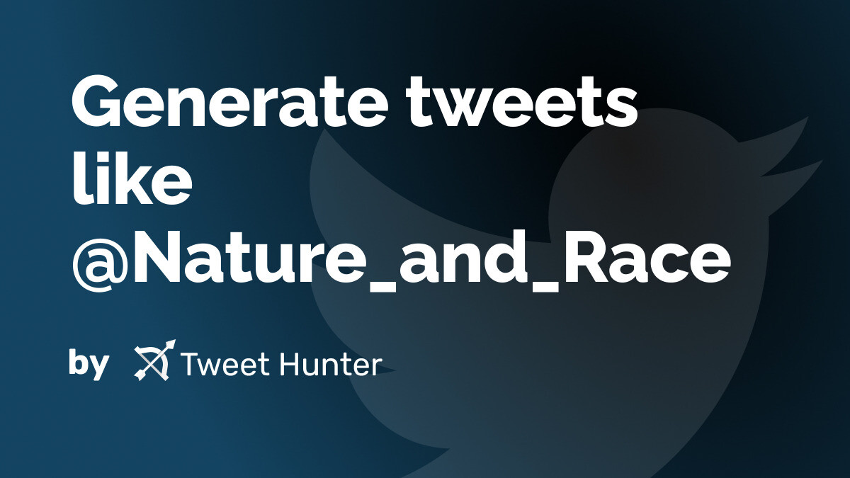 Generate Tweets like @Nature_and_Race with AI