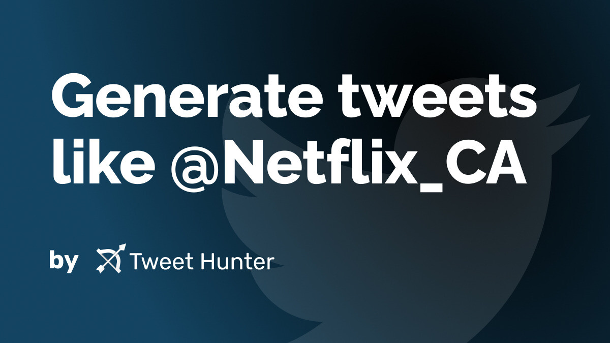 Generate Tweets like @Netflix_CA with AI