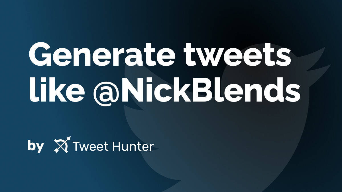 Generate Tweets like @NickBlends with AI
