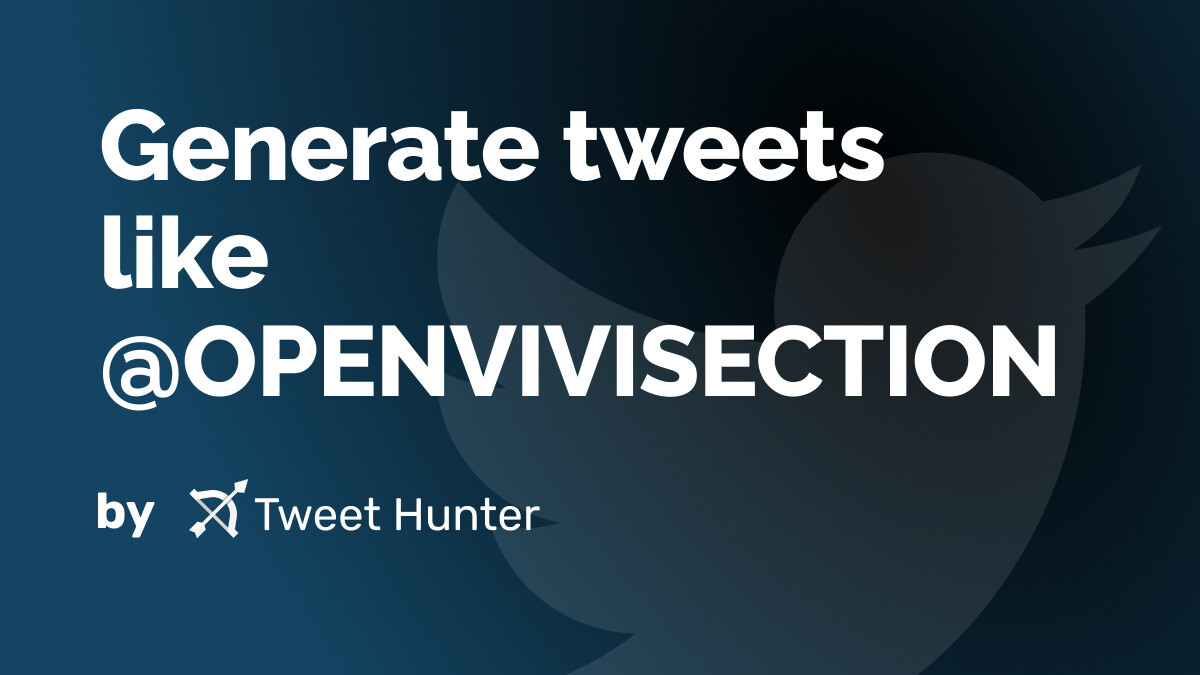 Generate Tweets like @OPENVIVISECTION with AI