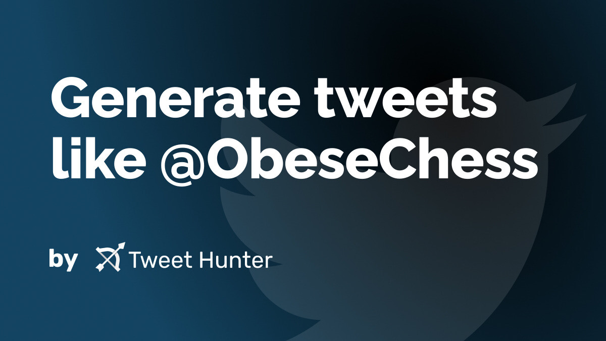 Generate Tweets like @ObeseChess with AI