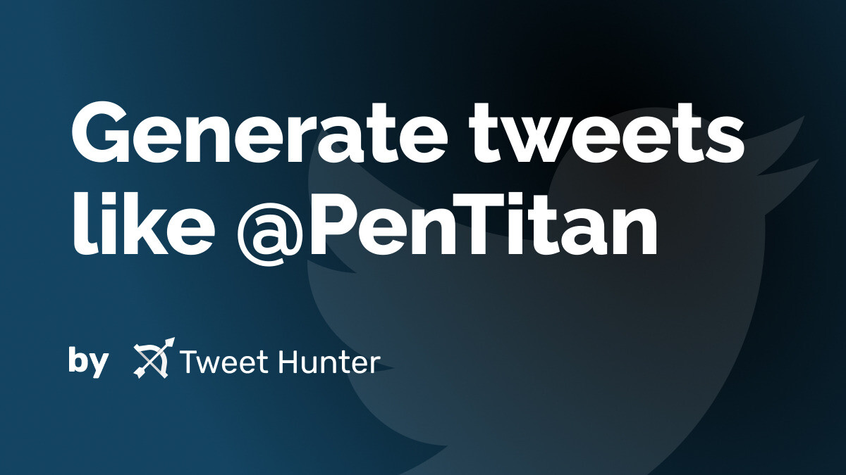 Generate Tweets like @PenTitan with AI
