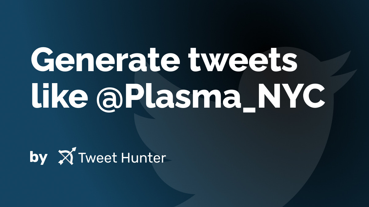 Generate Tweets like @Plasma_NYC with AI