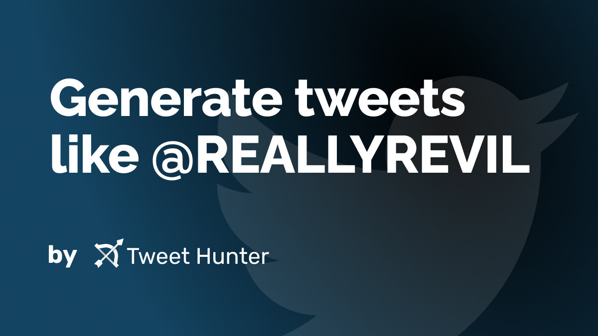 Generate Tweets like @REALLYREVIL with AI
