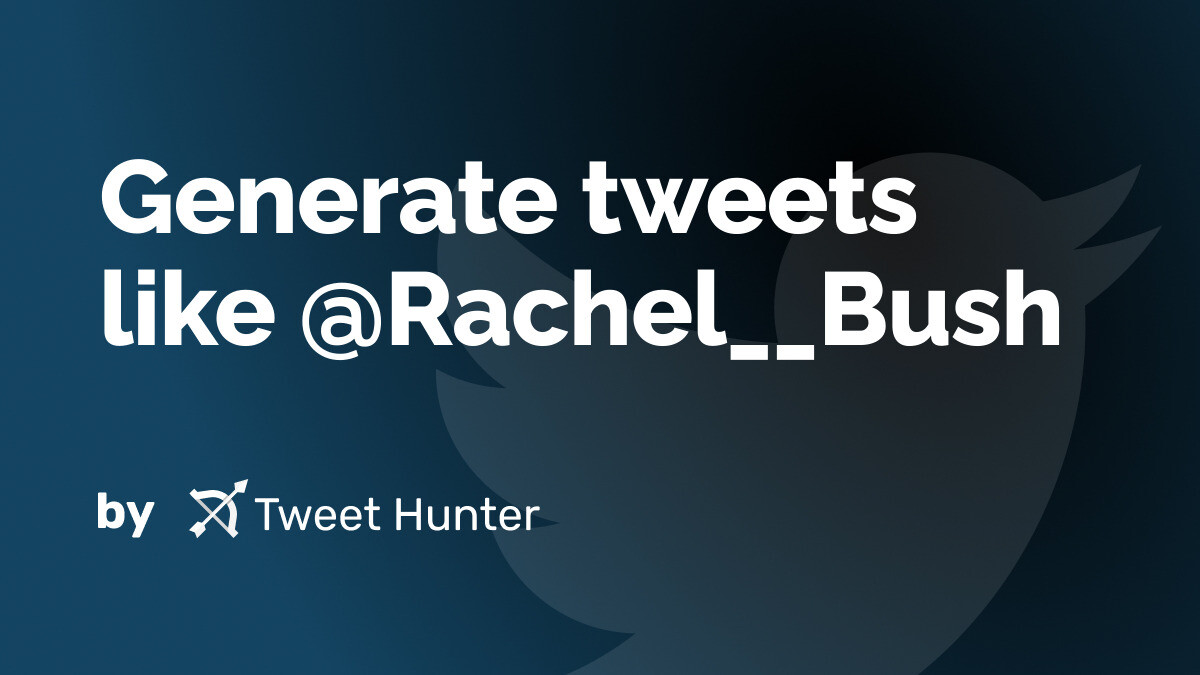 Generate Tweets like @Rachel__Bush with AI