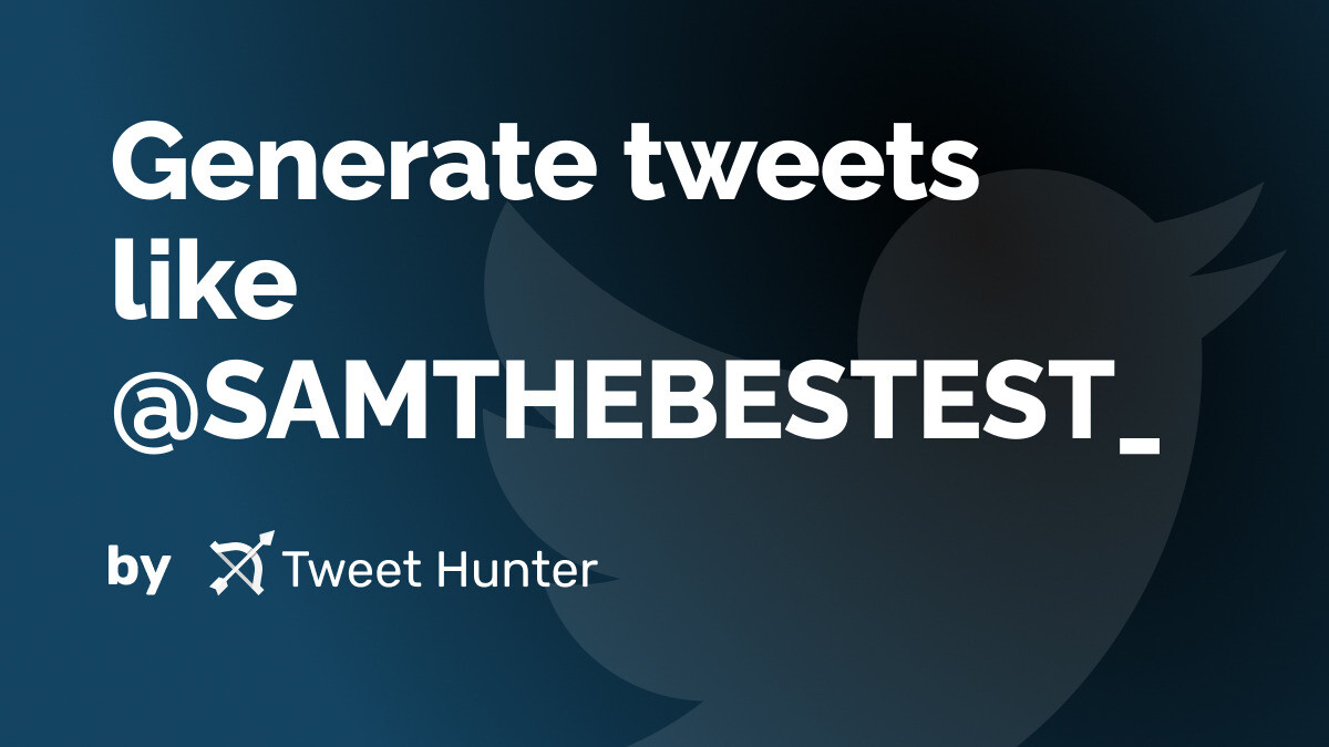 Generate Tweets like @SAMTHEBESTEST_ with AI