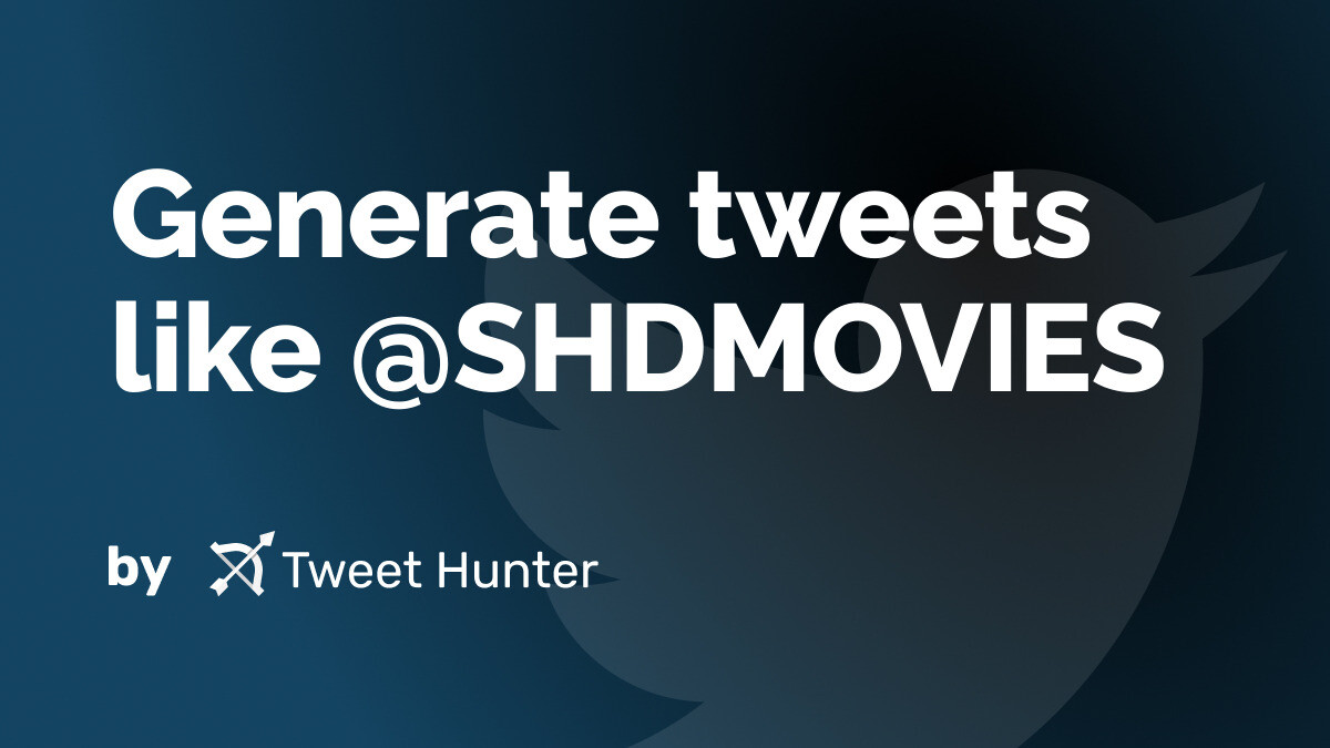 Generate Tweets like @SHDMOVIES with AI