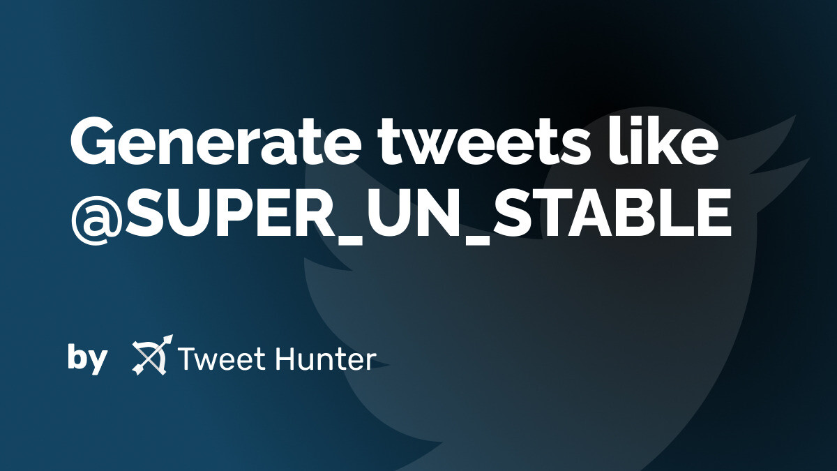 Generate Tweets like @SUPER_UN_STABLE with AI