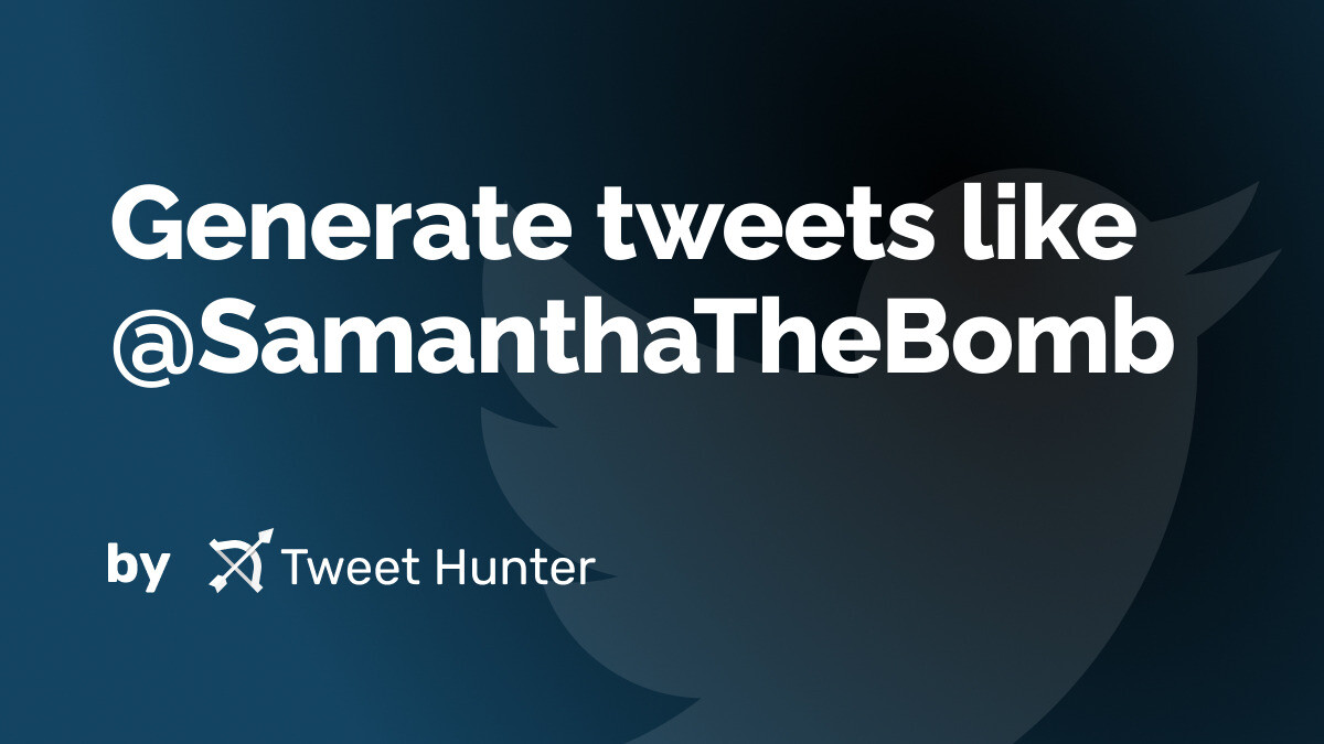 Generate Tweets like @SamanthaTheBomb with AI