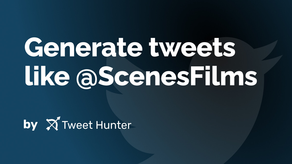 Generate Tweets like @ScenesFilms with AI